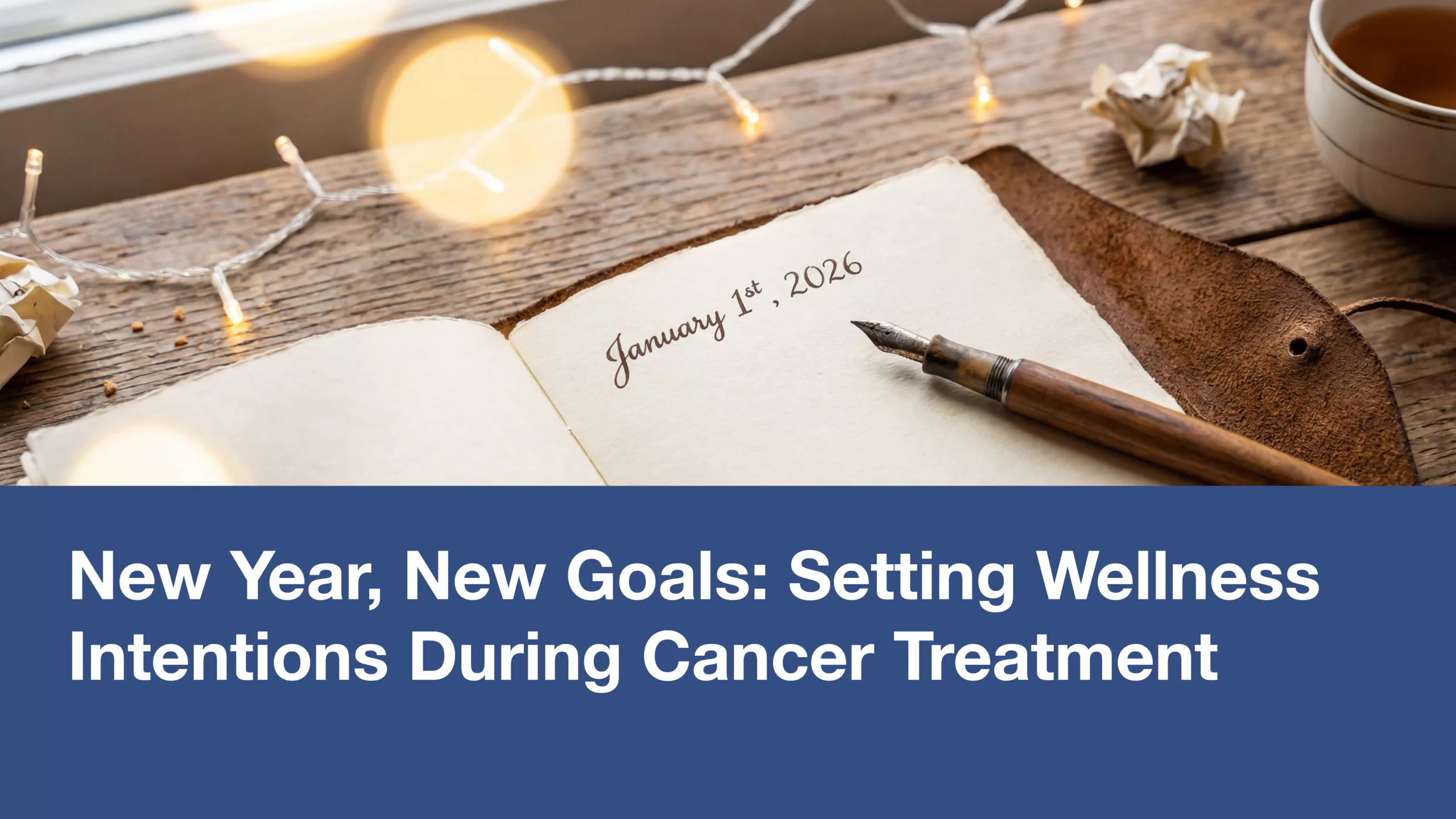 New Year, New Goals: Setting Wellness Intentions During Cancer Treatment